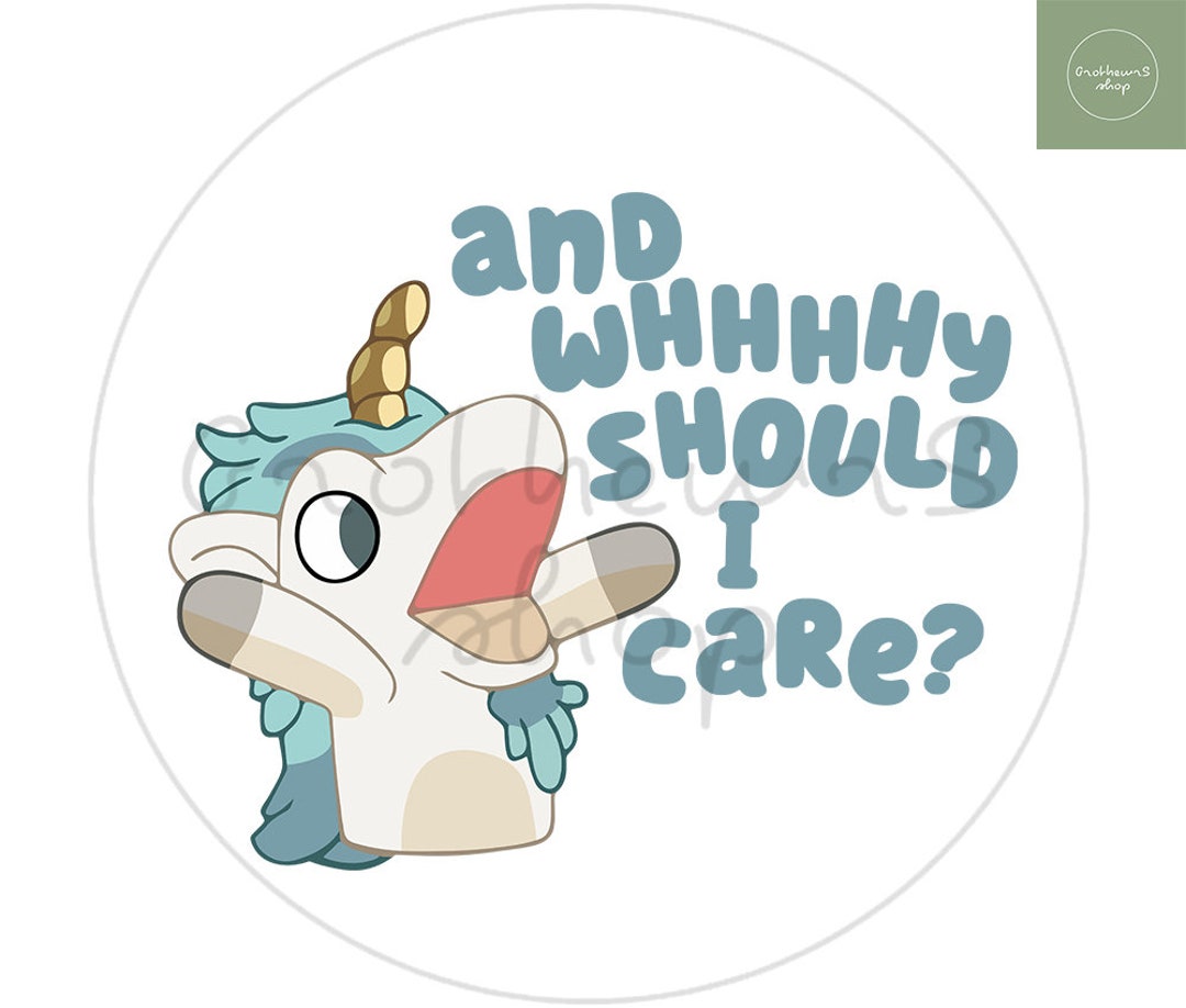 Why Should I Care Png Unicorse Png Unicorse Bluey Bluey Png - Etsy