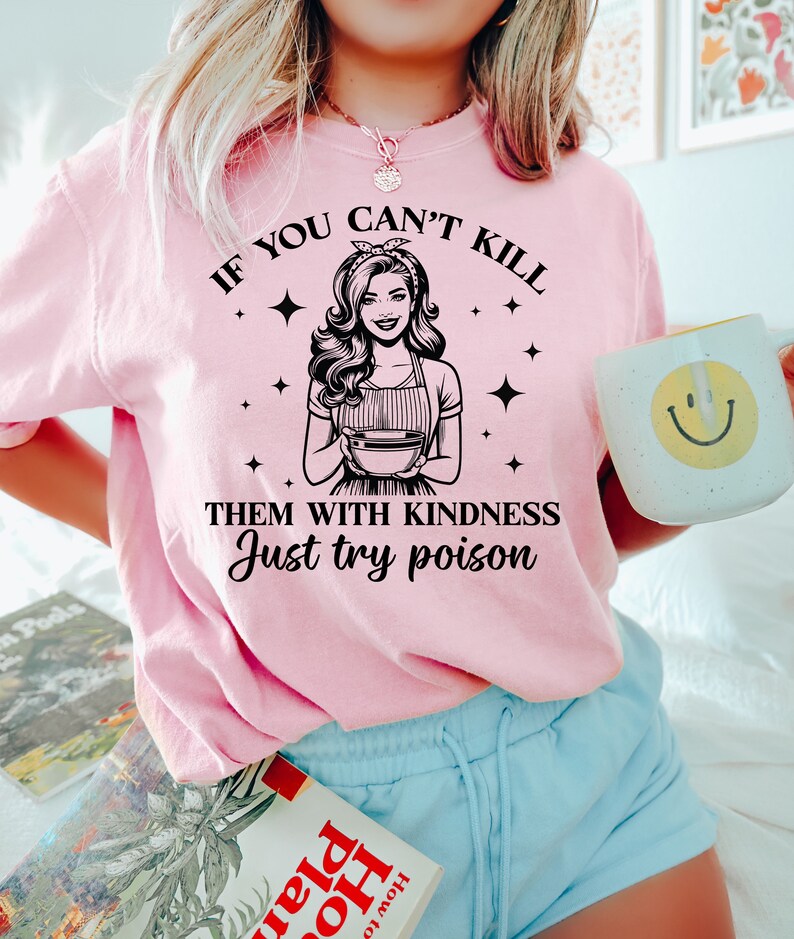 If You Can't Kill Them With Kindness Just Try Poison Shirt, Retro ...