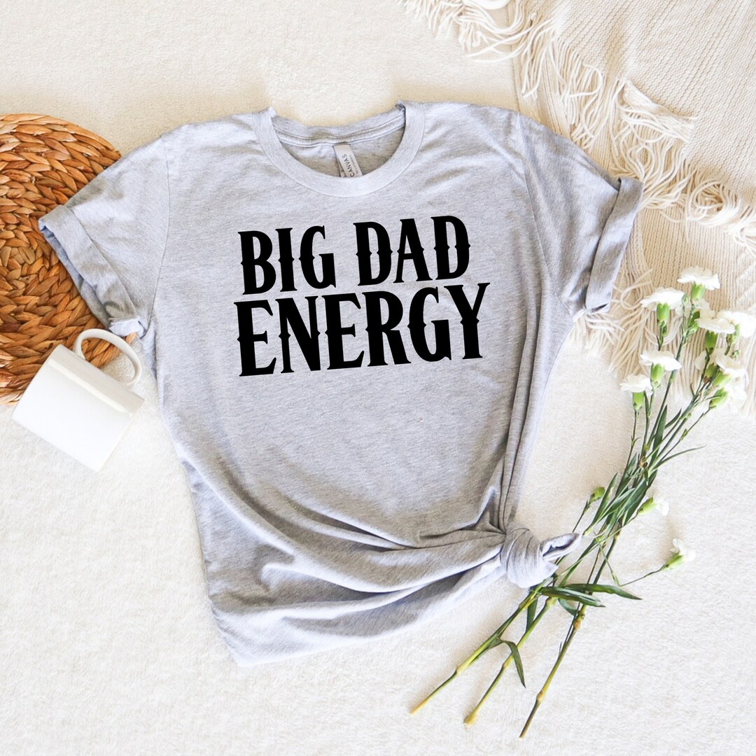 Big Dad Energy Shirt, Gift for Dad, Father's Day Shirt, Pregnancy ...