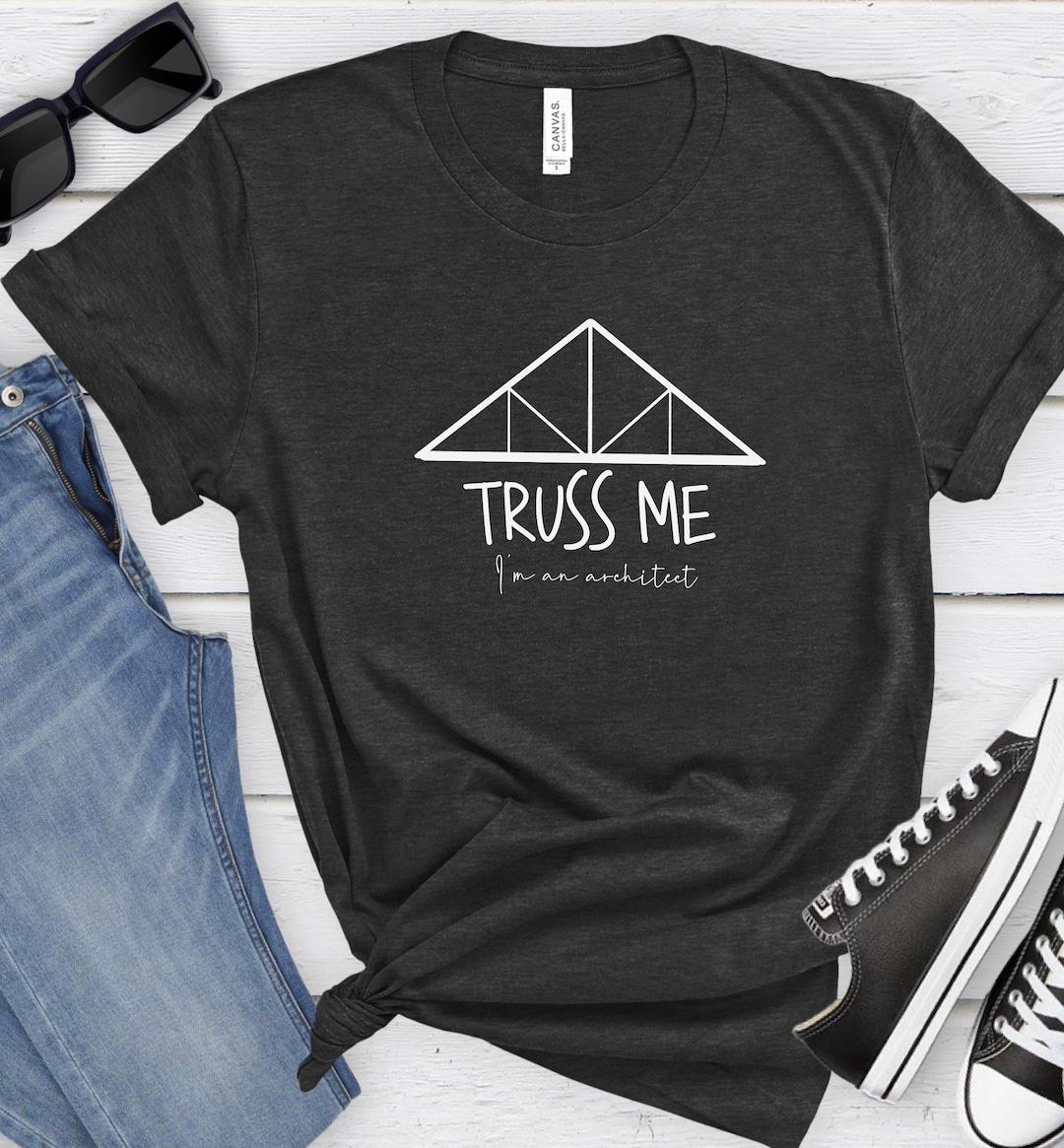 Truss Me I'm an Architect T-shirt Funny Architect Humor - Etsy