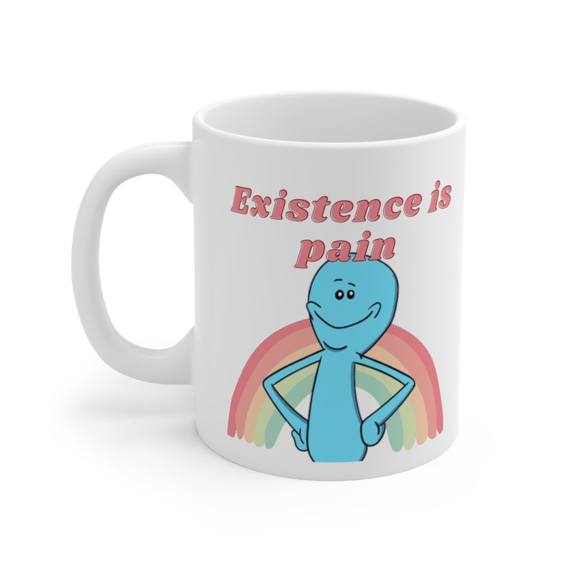 Existence is Pain, Rick and Morty Gift Meme, Mr. Meeseeks, Ceramic Mug ...