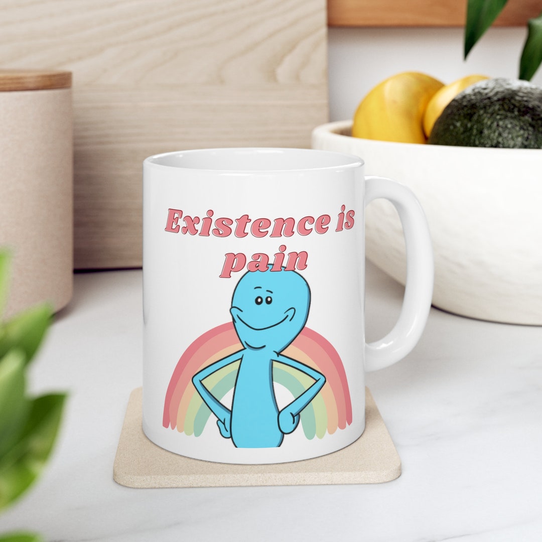 Existence is Pain, Rick and Morty Gift Meme, Mr. Meeseeks, Ceramic Mug ...