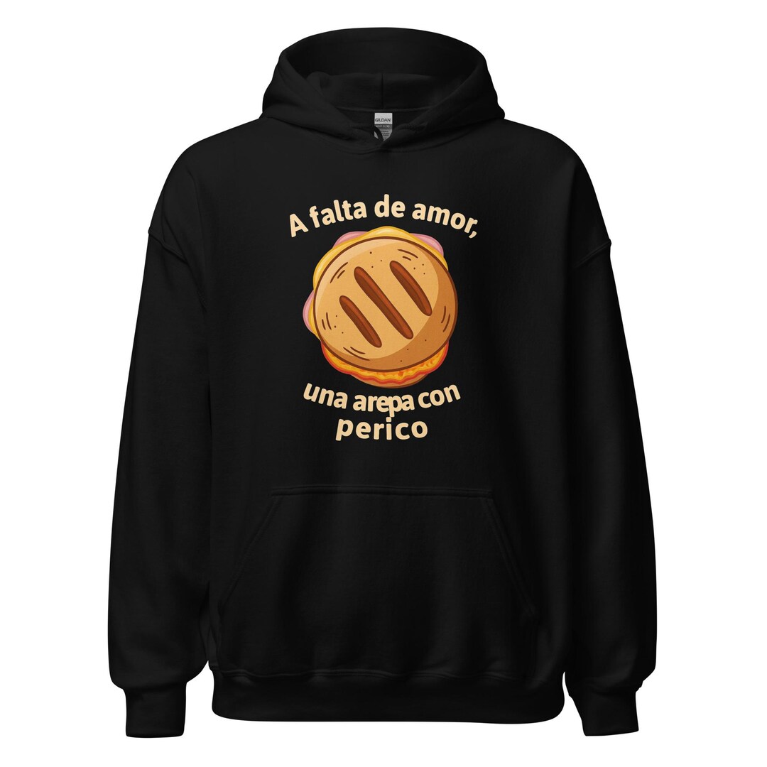 A Falta De Amor Una Arepa Con Perico Unisex Hoodie Funny Venezuelan ...