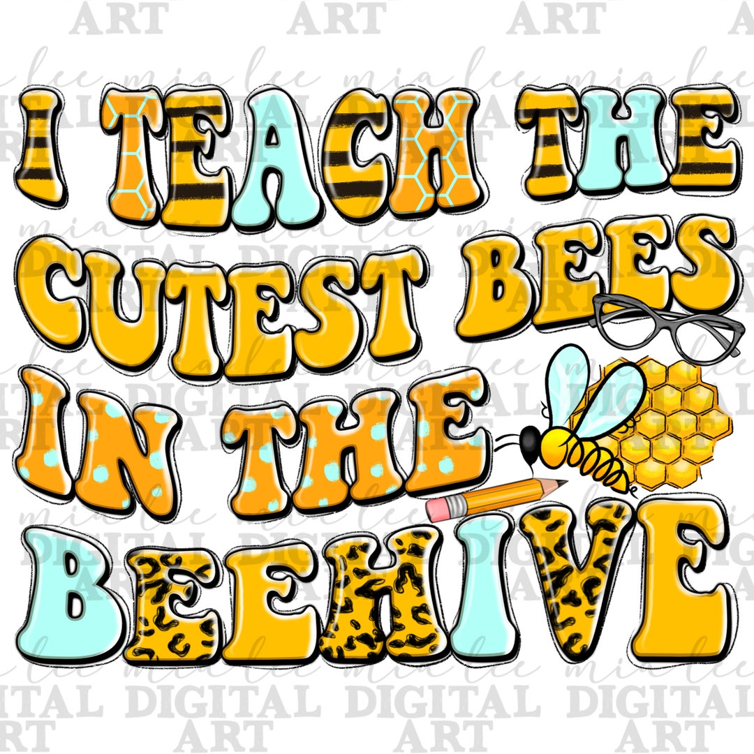 I Teach the Cutest Bees in the Beehive Png Sublimation Design Download ...