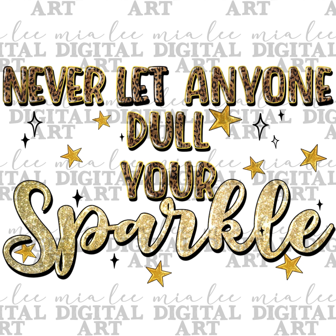 Never Let Anyone Dull Your Sparkle Png Sublimation Design Download ...
