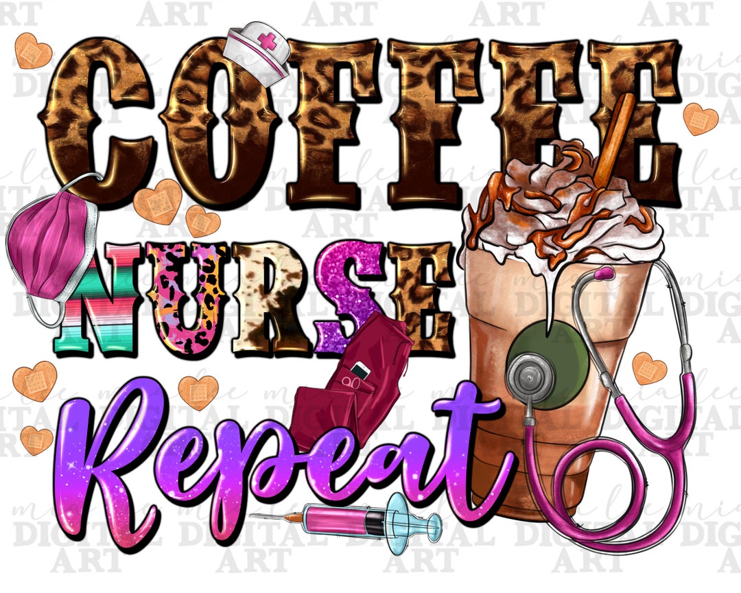 Coffee Nurse Repeat Png Sublimation Design Download, Nurse Png, Nursing ...
