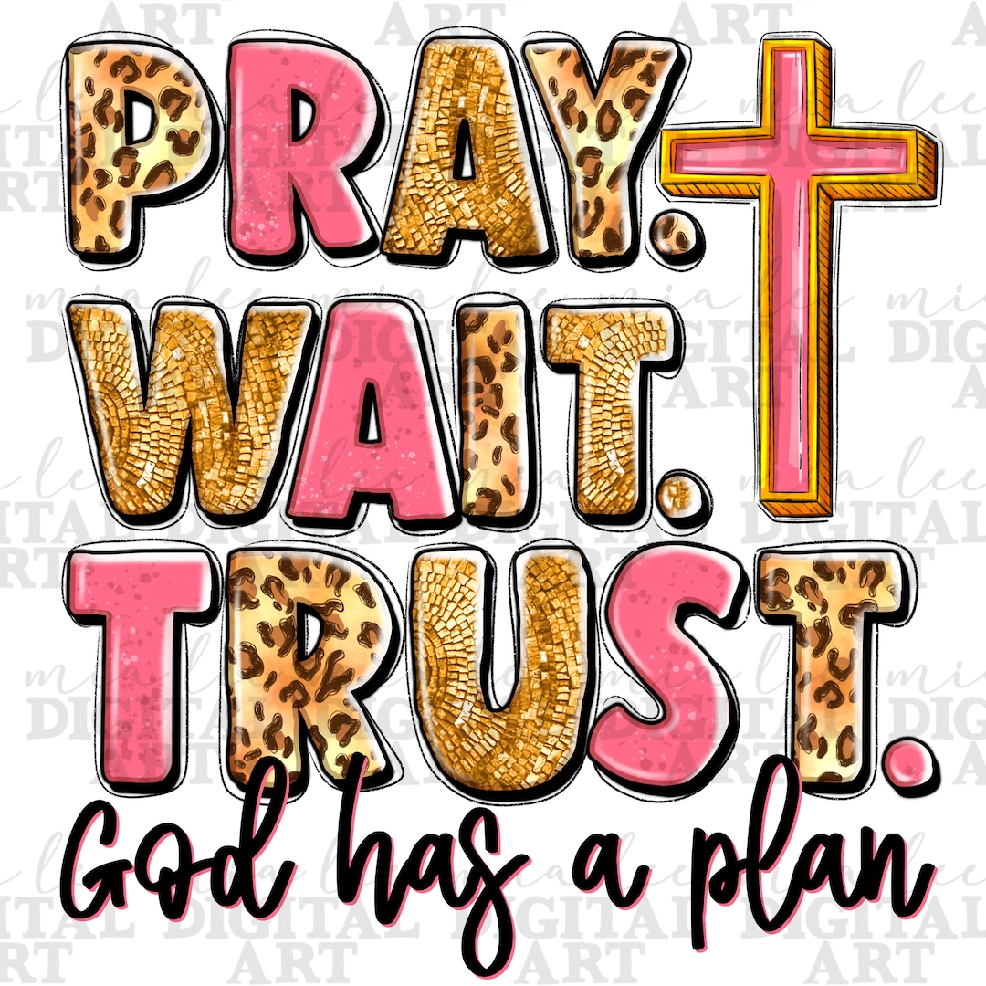 Pray Wait Trust God Has a Plan Png Sublimation Design Download ...