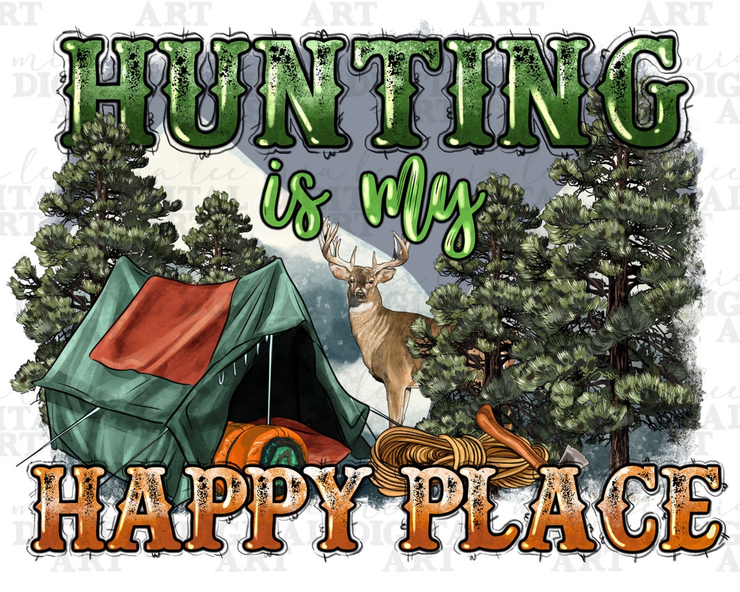 Hunting is My Happy Place Png Sublimation Design Download, Hunting Life ...