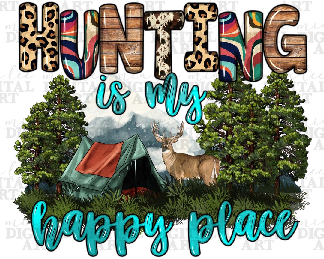 Hunting is My Happy Place Png Sublimation Design Download, Hunting Life ...