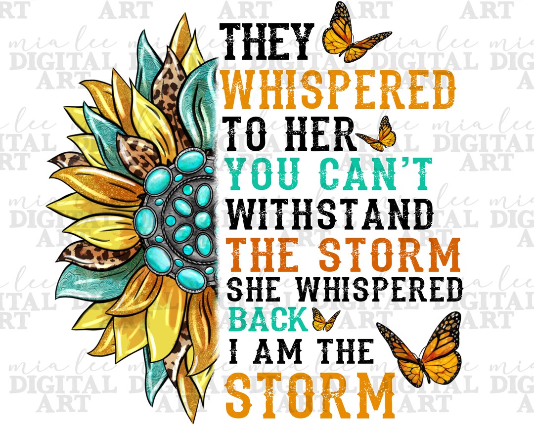 They Whispered to Her You Can't Withstand the Storm She Whispered Back ...