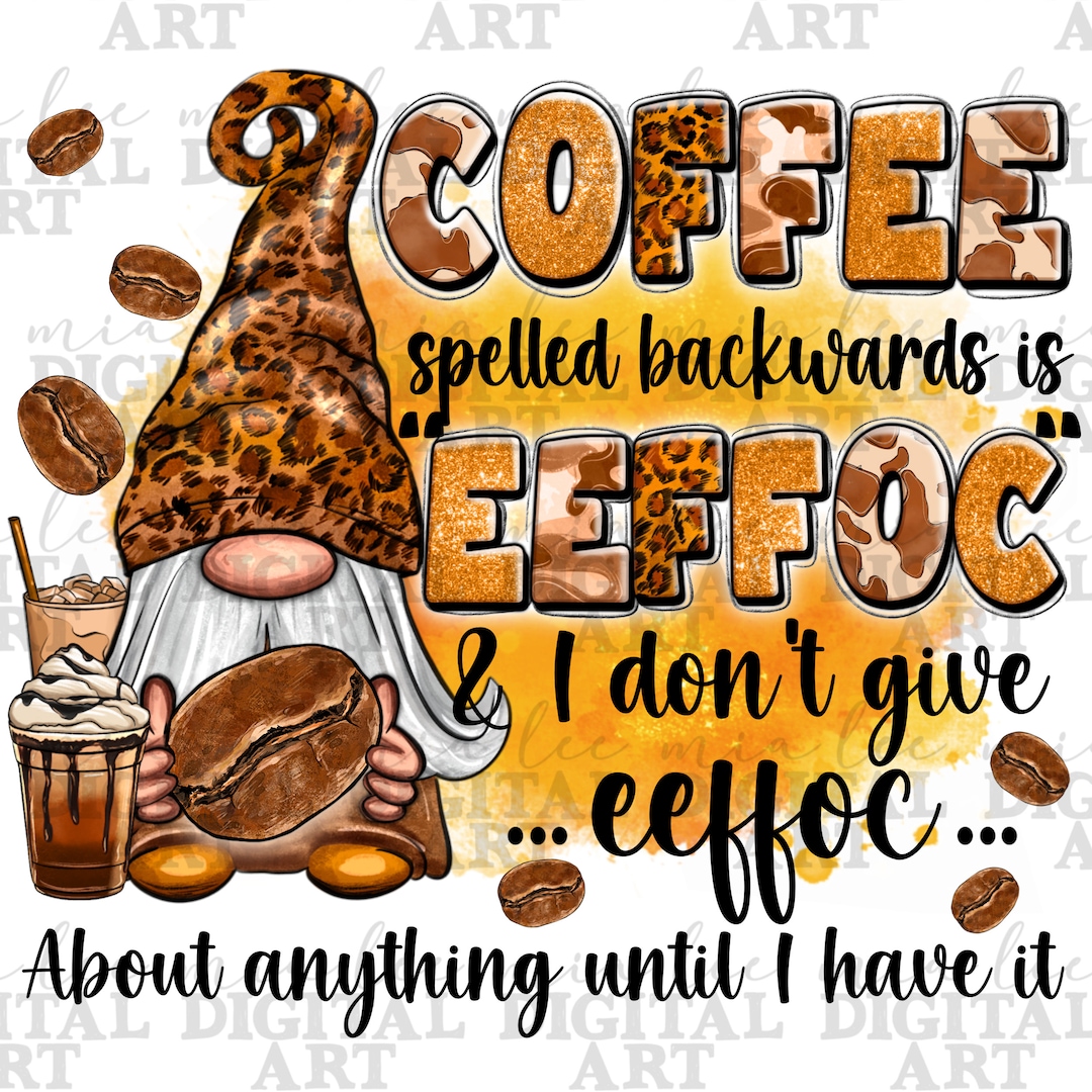Coffee Spelled Backwards is Eeffoc Png Sublimation Design Download ...