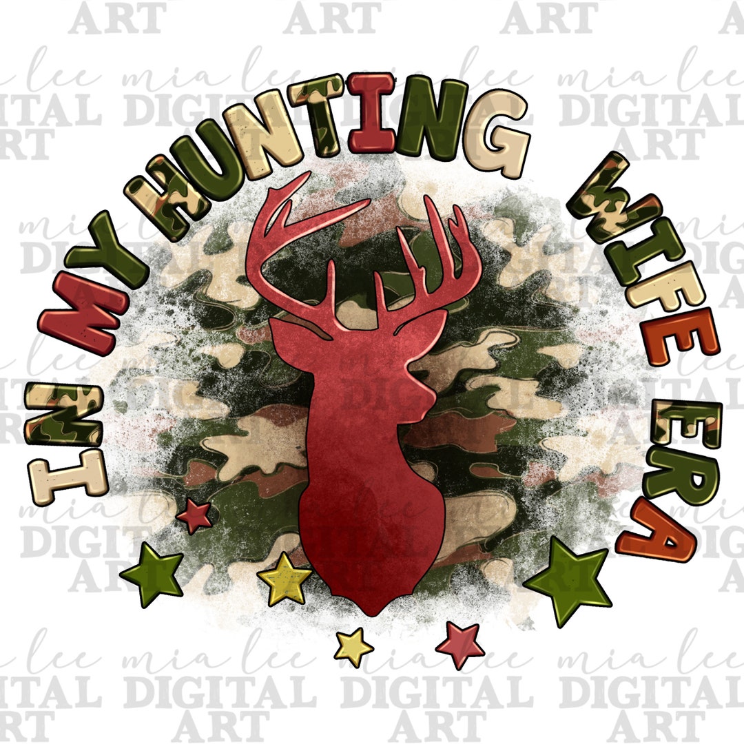In My Hunting Wife Era Png Sublimation Design Download, Deer Png ...