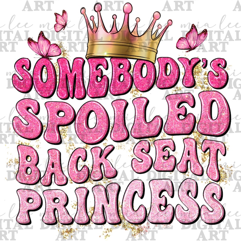 Somebody's Spoiled Back Seat Princess Png, Funny Quotes Png, Funny ...