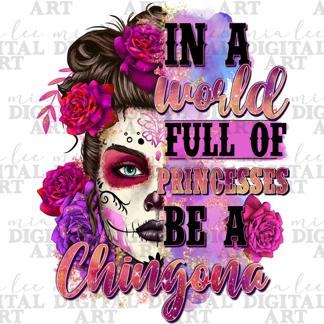 In a World Full of Princess Be a Chingona Png, Cinco De Mayo Png, Roses ...