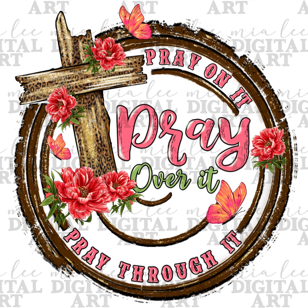 Pray on It Pray Over It Pray Through It Png Sublimation Design Download ...