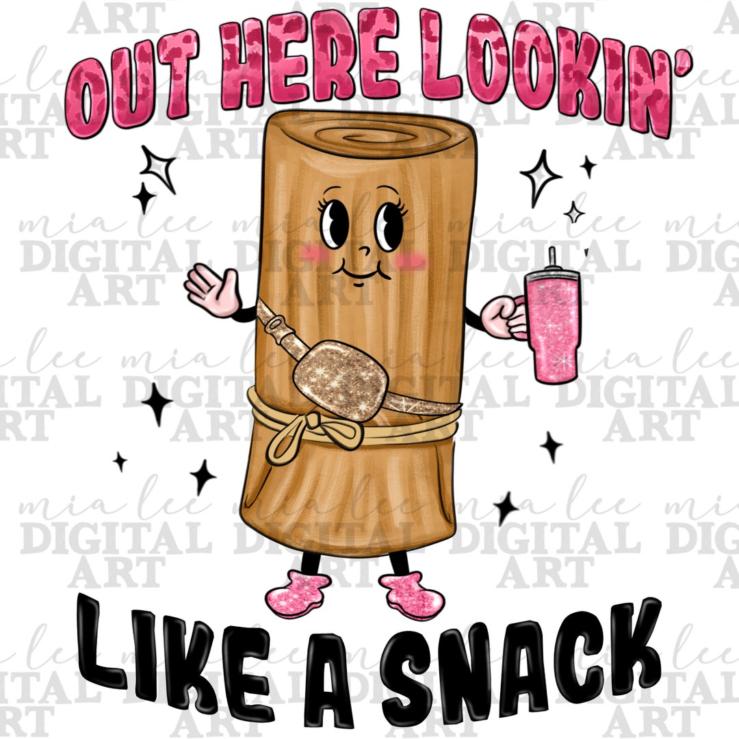 Out Here Lookin' Like a Snack Png Sublimation Design Download, Mexico ...
