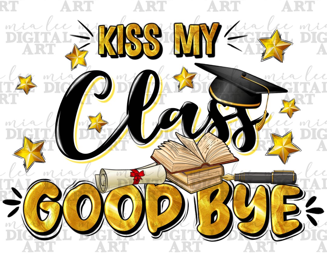 Kiss My Class Good Bye Png Sublimation Design Download, Graduation Png ...
