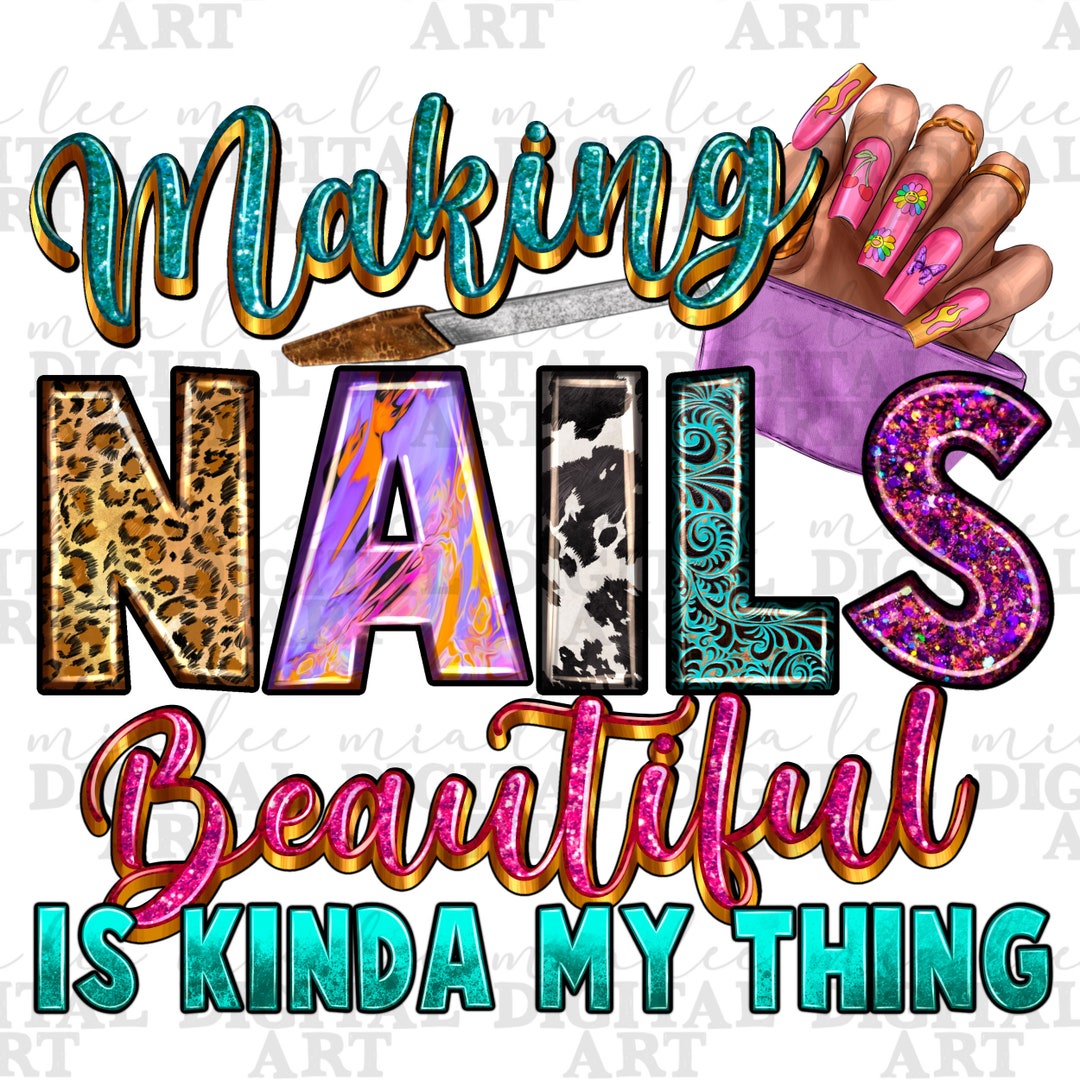 Making Nail Beautiful is Kinda My Thing Png Sublimation Design Download ...