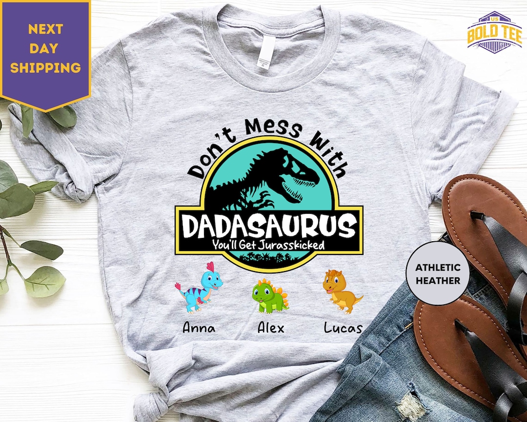 Custom Dad Shirt, Don't Mess With Dadasaurus You'll Get Jurasskicked ...