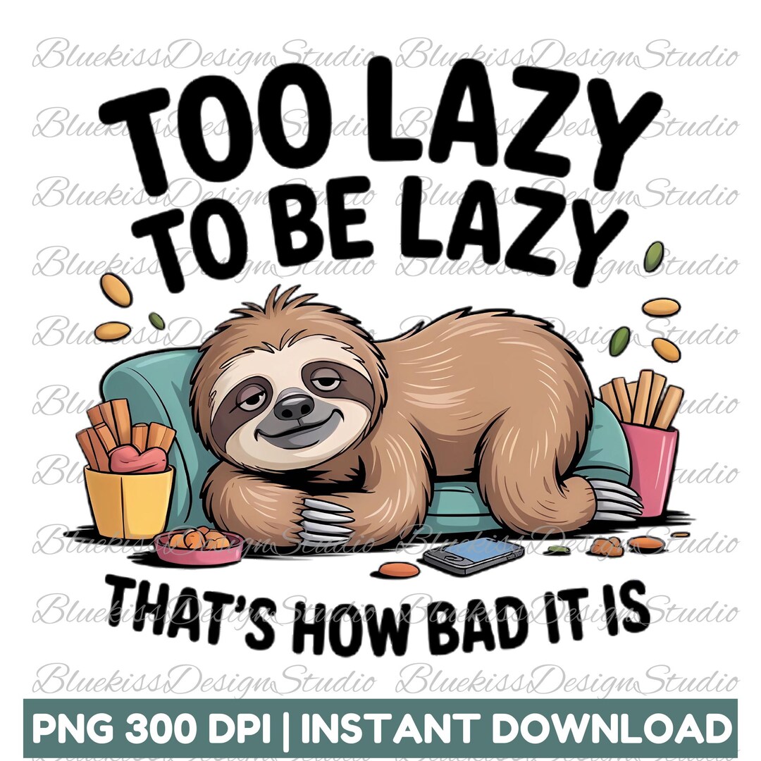 Too Lazy to Be Lazy PNG, Sloth Png, Funny Sloth Png, Lazy Sloth Png ...
