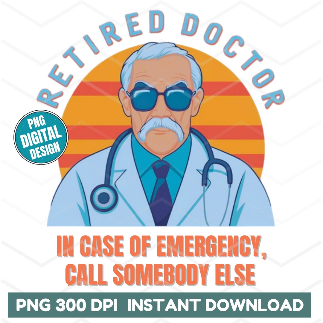 Retired Doctor Funny PNG Design | Doctor Retirement Gift | Doctor PNG ...