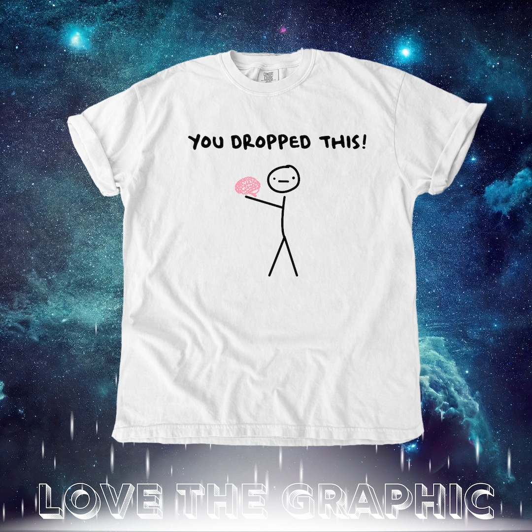 You Dropped This, Funny Dummy T Shirt, Funny Saying, Subtle Insults ...