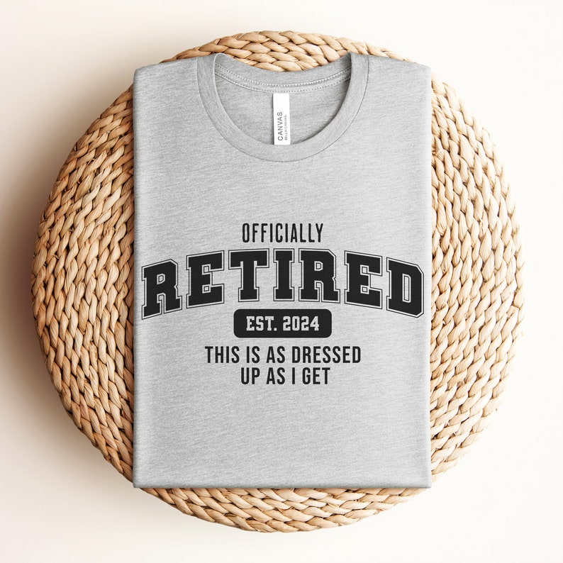 Funny Retirement Shirt, I'm Retired Shirt, This is as Dressed up as I ...