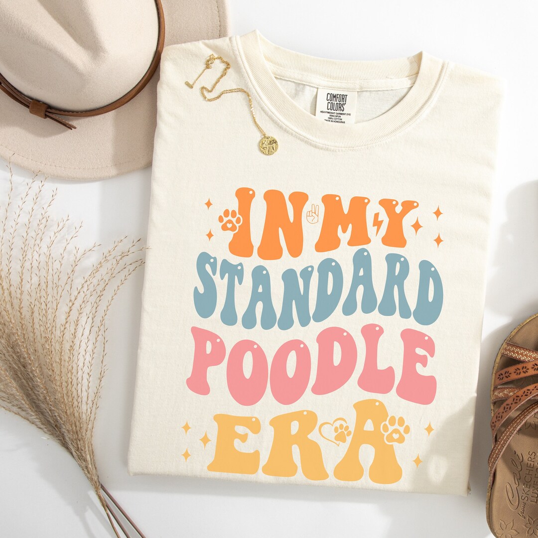 Standard Poodle Shirt, in My Standard Poodle Era, Poodle Shirt Comfort ...