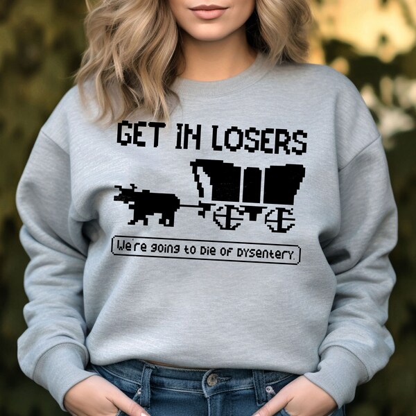 Get in Losers Were Going to Die of Dysentery - Etsy Get in Losers Were Going to Die of Dysentery - Etsy