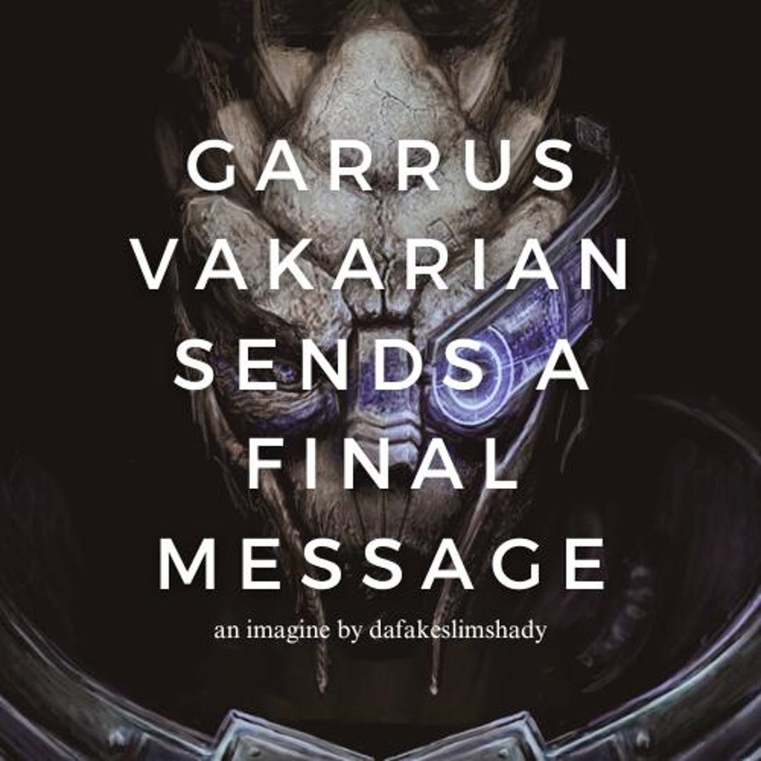 Garrus Vakarian Sends You a Final Message // Mass Effect Character ...