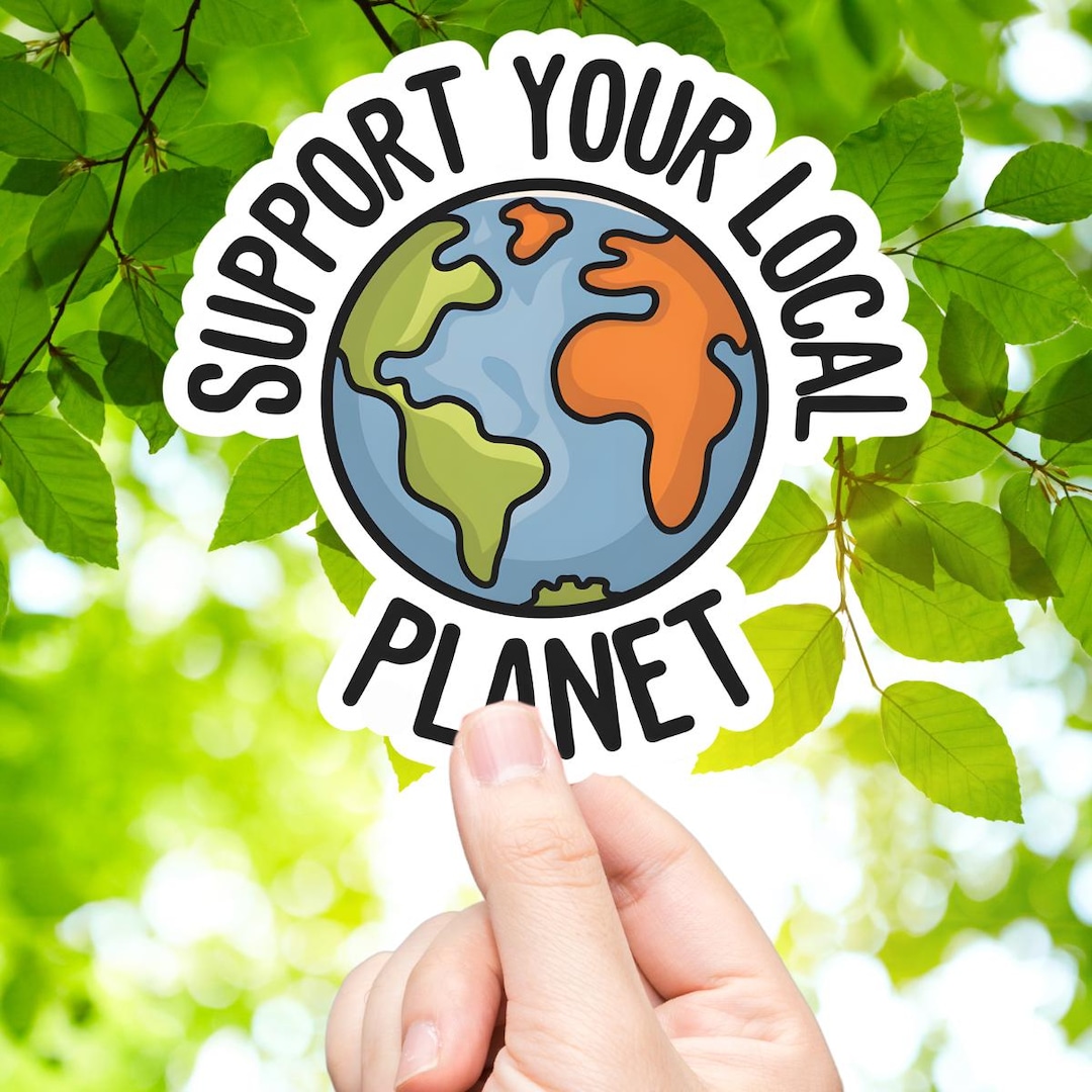 Earth Day Sticker – “support Your Local Planet” – Eco-friendly Sticker ...