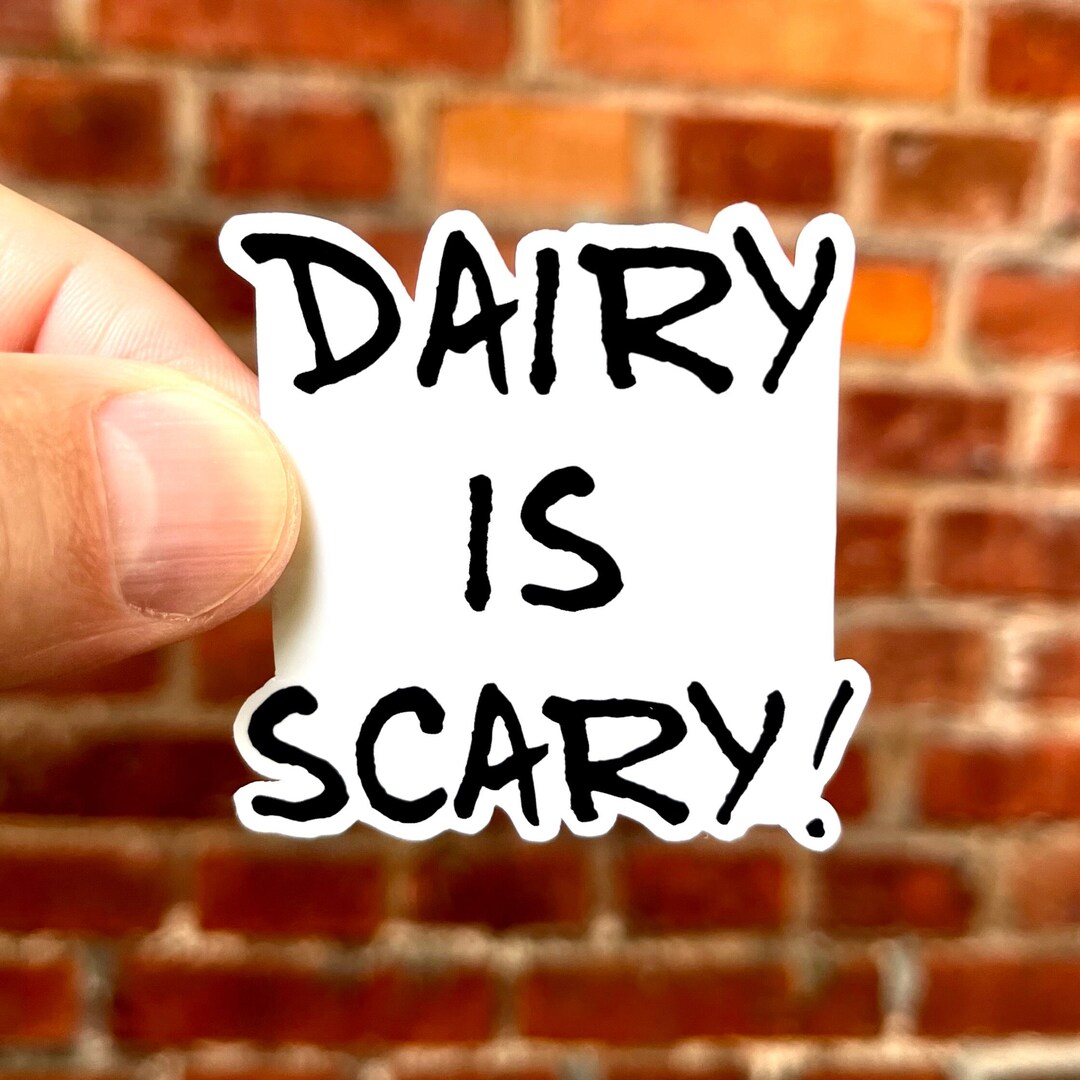 Handmade “dairy is Scary” Sticker About the Depths of the Dairy ...