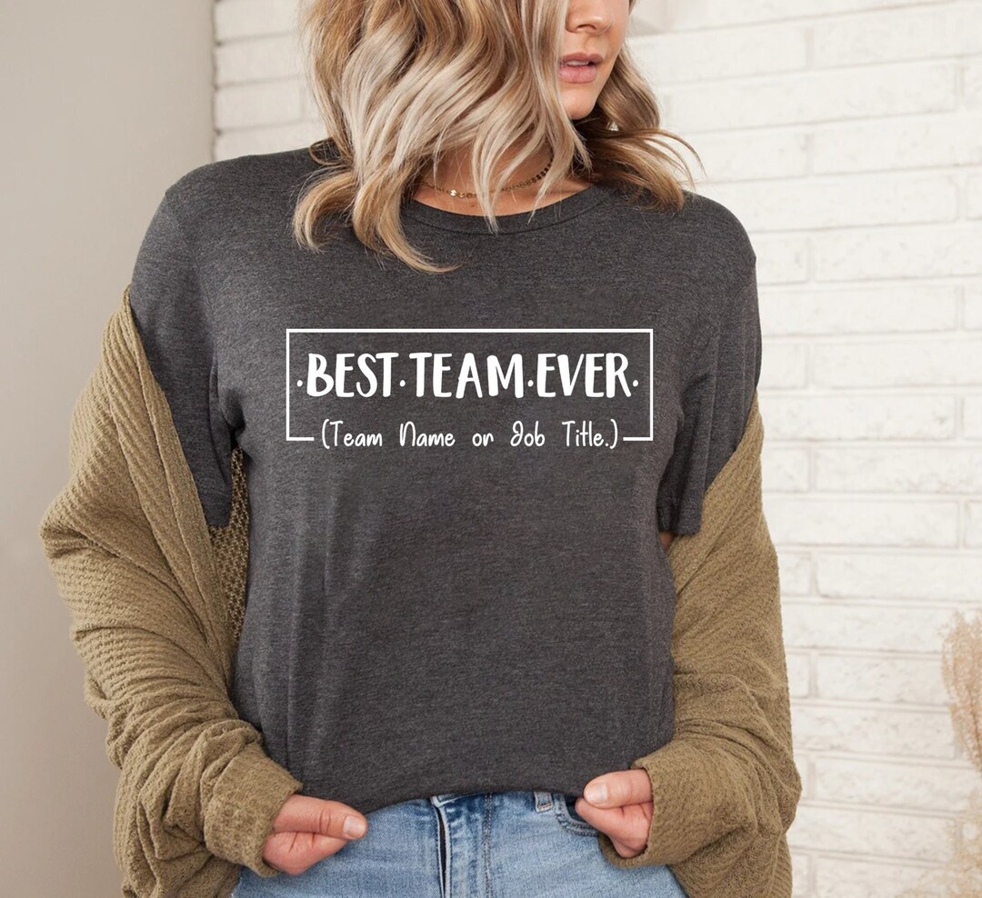 Customize Best Team Ever Shirt, Teammate T-shirt, Team Name Shirt ...