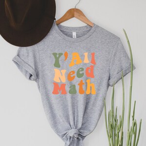 Y'all Need Math, Math Teacher Shirt, Math Lover Gift, Mathematician ...