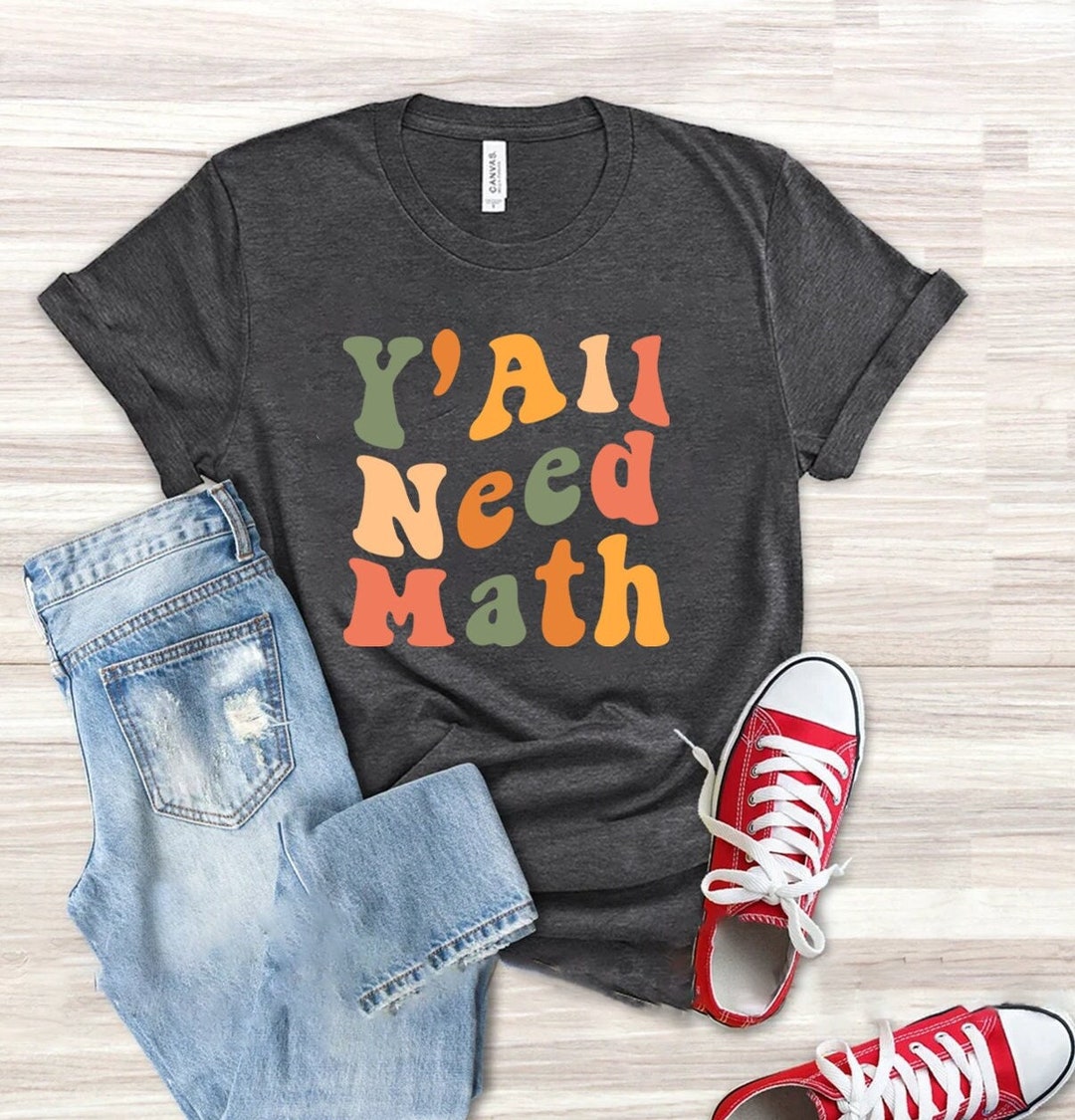 Y'all Need Math, Math Teacher Shirt, Math Lover Gift, Mathematician ...