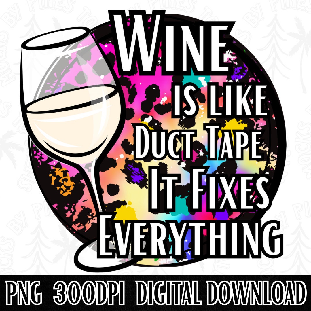 Wine is Like Duct Tape PNG, Wine Design, Girls Trip, Wine PNG, Wine ... Wine is Like Duct Tape PNG, Wine Design, Girls Trip, Wine PNG, Wine ...