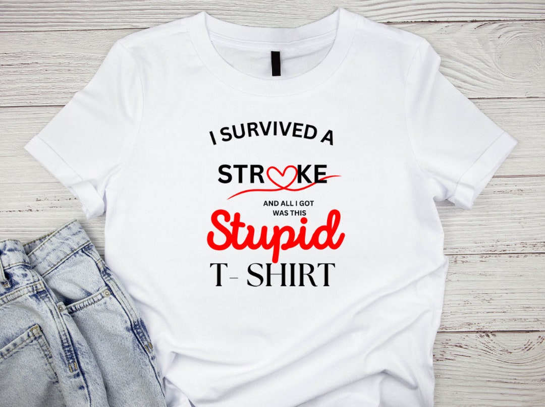 I Survived a Stroke and All I Got Was This Stupid Shirt Svg File ...
