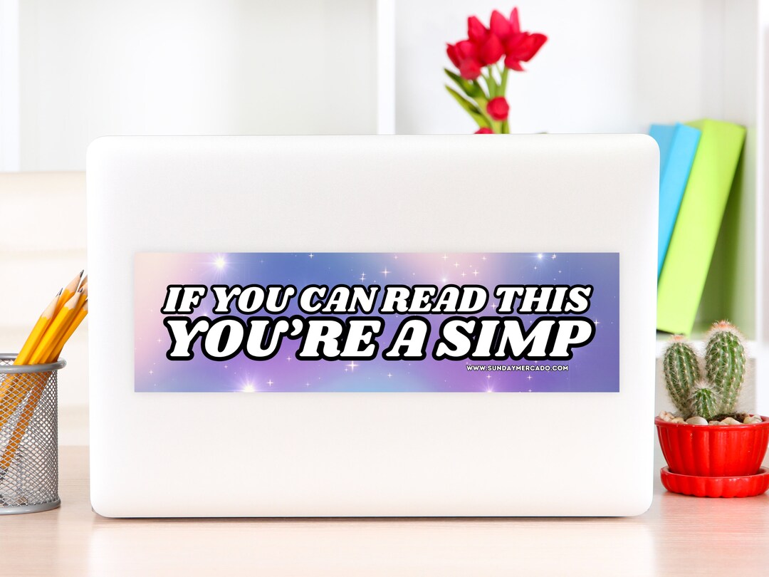 You're A Simp Funny Car Decal Unhinged Bumper Sticker 11.5 X 3 Premium ...