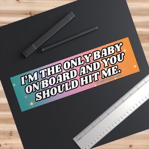 I'm the Baby on Board | Funny Car Decal | Unhinged Bumper Sticker | 11. ...