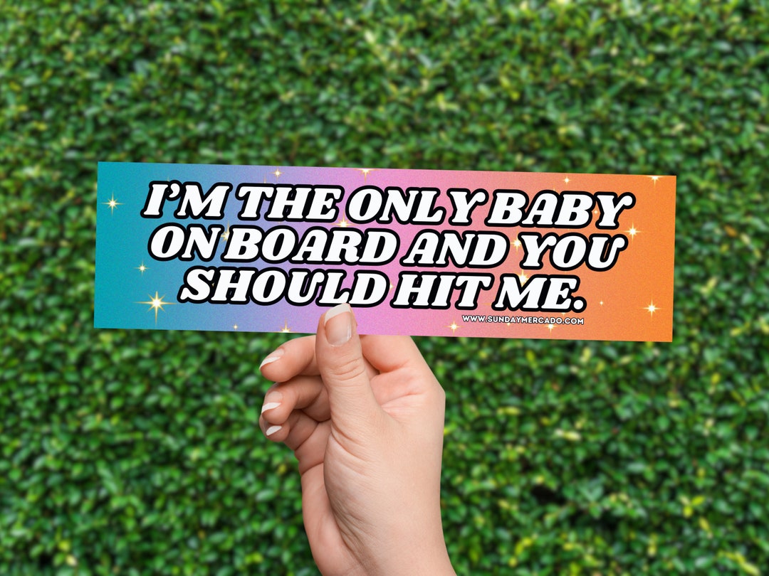 I'm the Baby on Board | Funny Car Decal | Unhinged Bumper Sticker | 11. ...