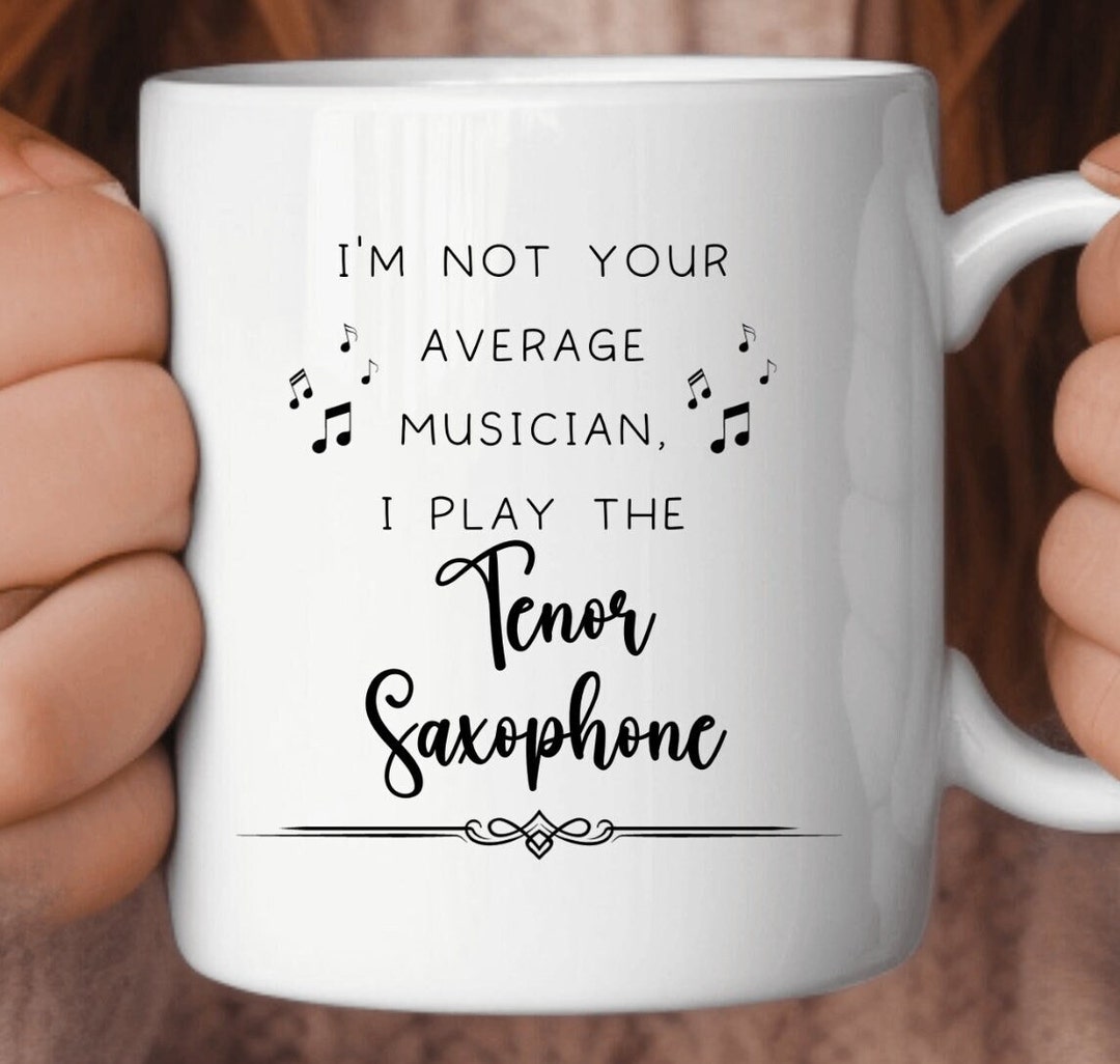 Tenor Saxophone Coffee Mug, Gifts for Best Musician Ever, Gift for ...