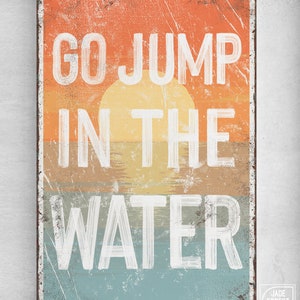 Go Jump in the WATER Sign > Sunset Accent, LAKE HOUSE Decor, Coastal ...