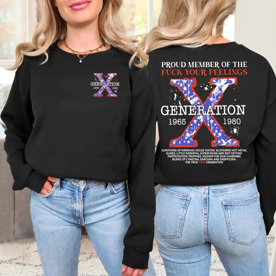 Proud Member of the F Your Felling Sweatshirt, Generation X Raised on ...