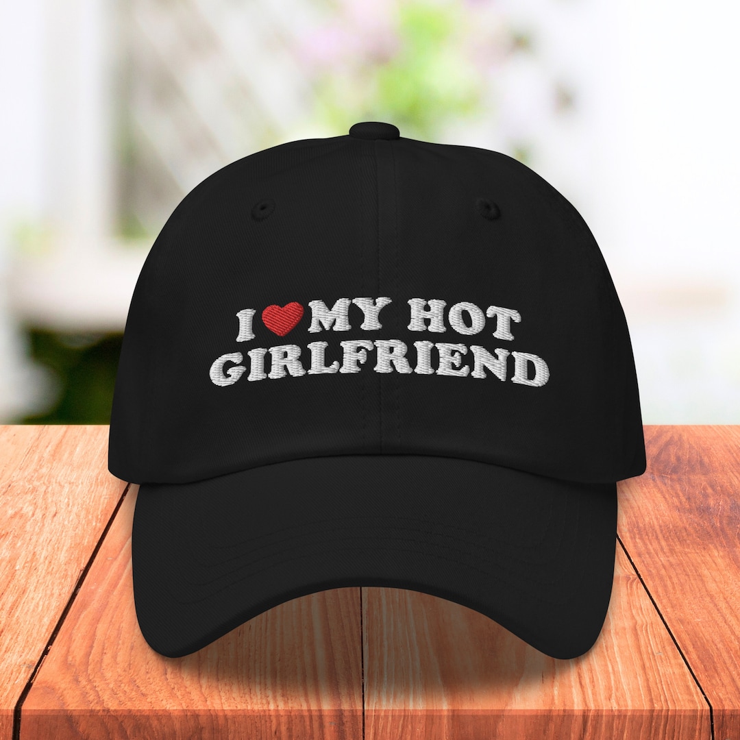 I Love My Hot Girlfriend Dad Hat, Custom Embroidered Dad Hats, 1 Year ...