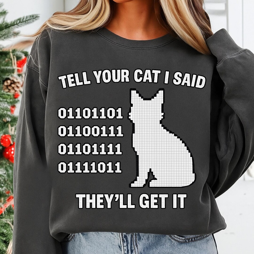 Tell Your Cat I Said Funny Binary Meme Geek Nerd Humor - Etsy