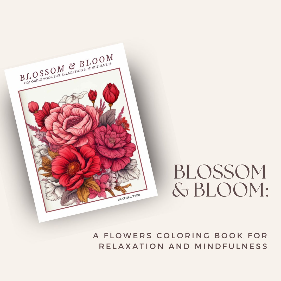 Blossom and Bloom: A Flowers Coloring Book for Relaxation and ...