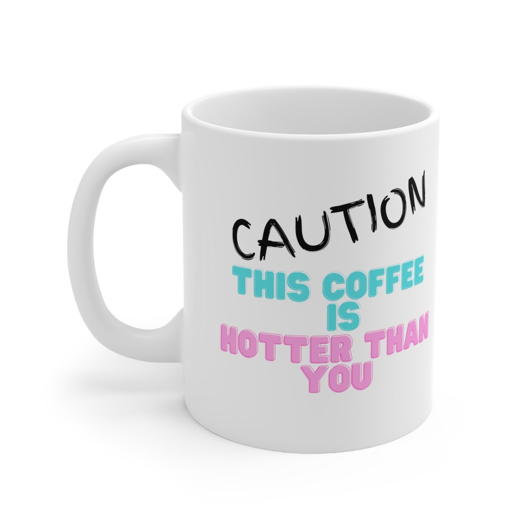 Caution Hot You Holiday White Elphant Gag Gift, 11oz Ceramic Mug, Co ...