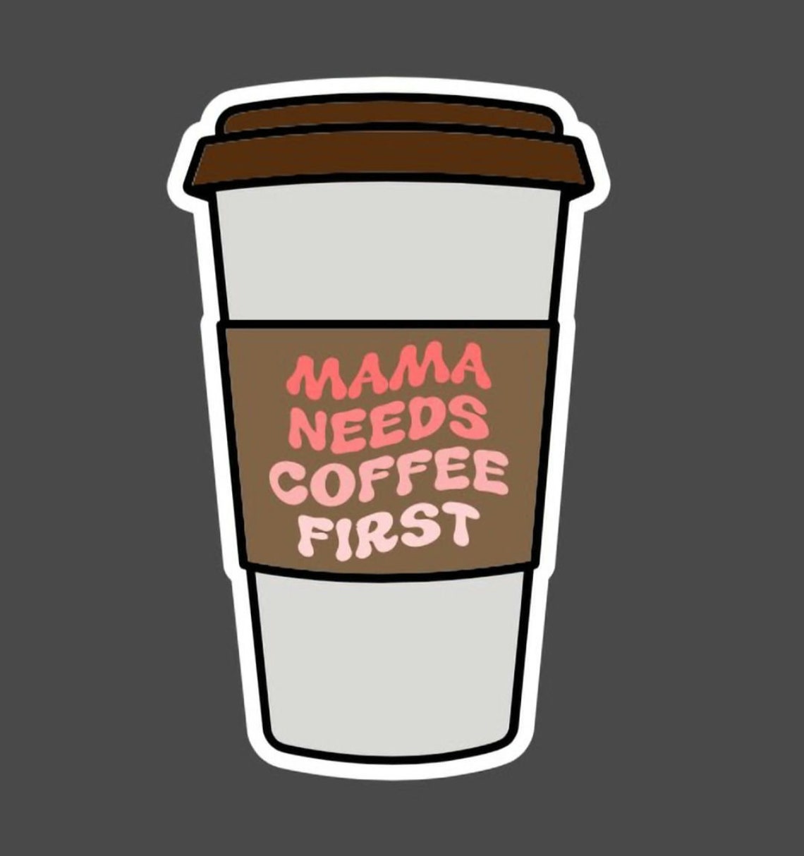 Mama Needs Coffee First-full Color Sticker-mama Sticker-coffee Sticker ...