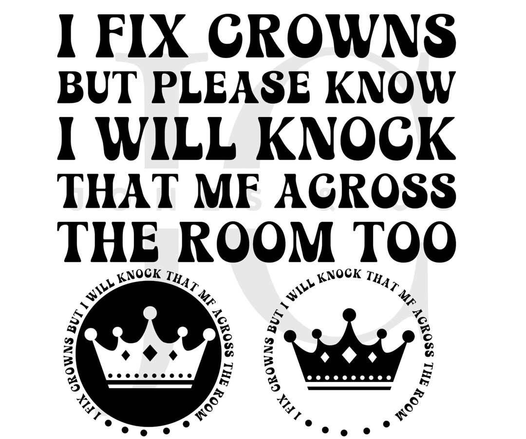 I Fix Crowns but I'll Knock That MF Across the Room Svg/png, Trending ...