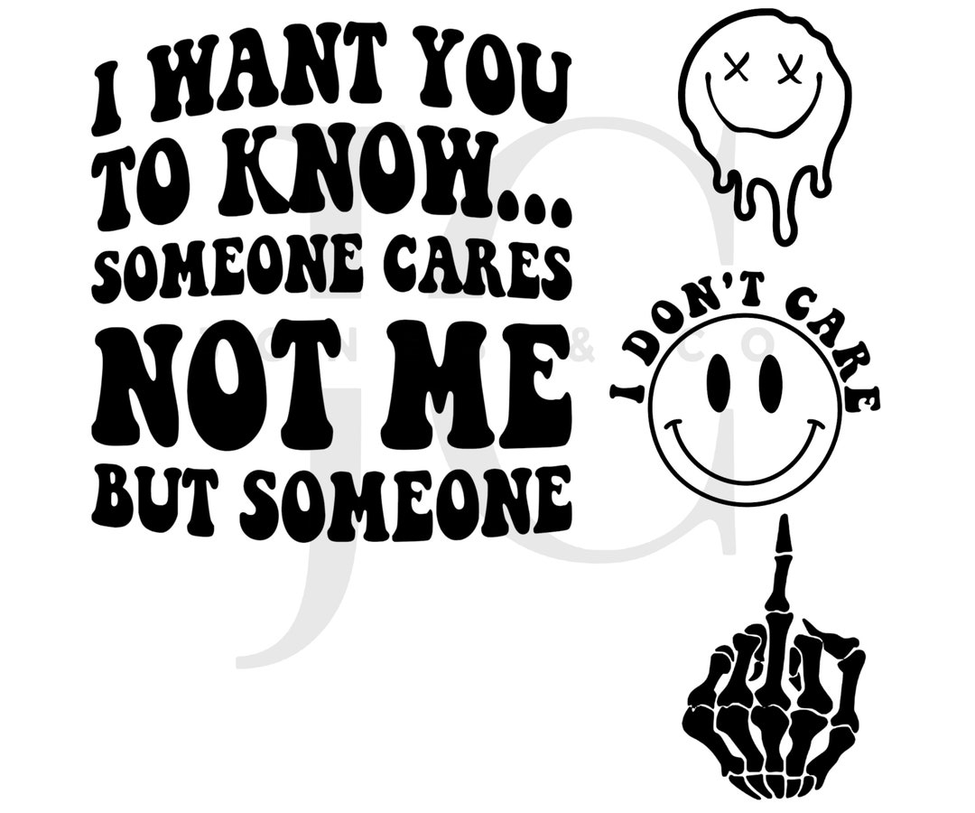 I Want You to Know Someone Cares Not Me but Someone Svg, Adult Humor ...